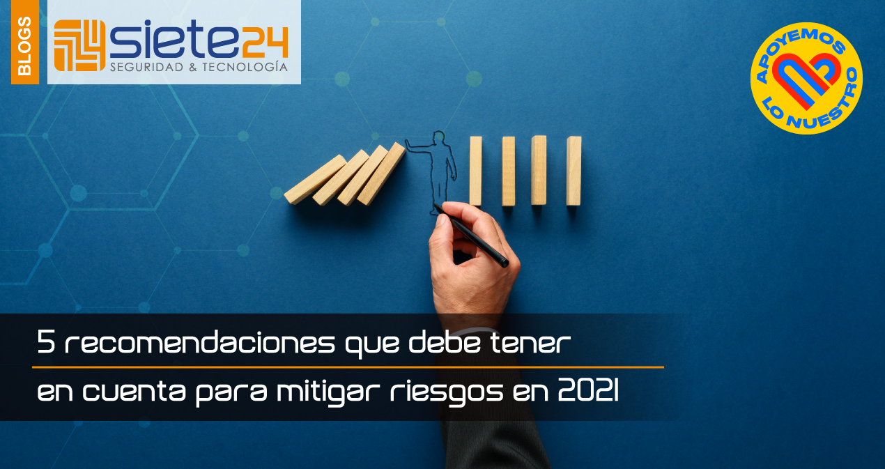 5 recomendaciones que debe tener en cuenta para mitigar riesgos en 2021